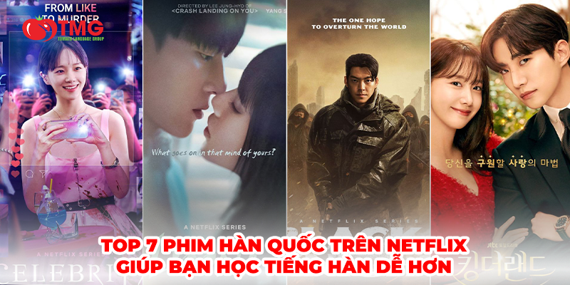 TOP 7 PHIM HÀN QUỐC TRÊN NETFLIX GIÚP BẠN HỌC TIẾNG HÀN DỄ HƠN